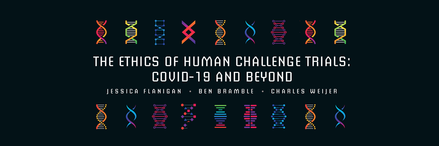 March 2021: The Ethics of Human Challenge Trials: COVID-19 and Beyond ...
